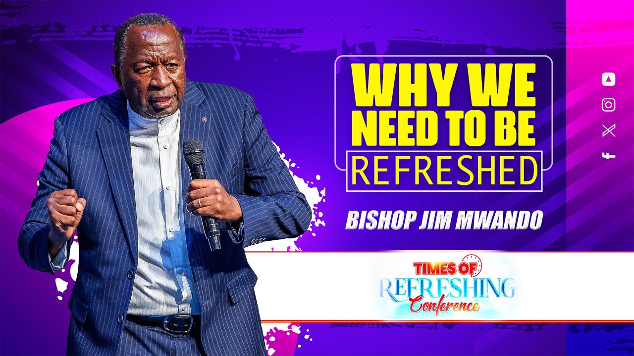 Why We Need to be Refreshed || Bishop Jimmy Mwando - YouTube