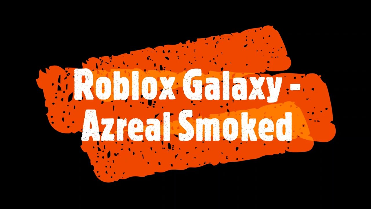 Roblox Galaxy - Azreal Smoked - YouTube