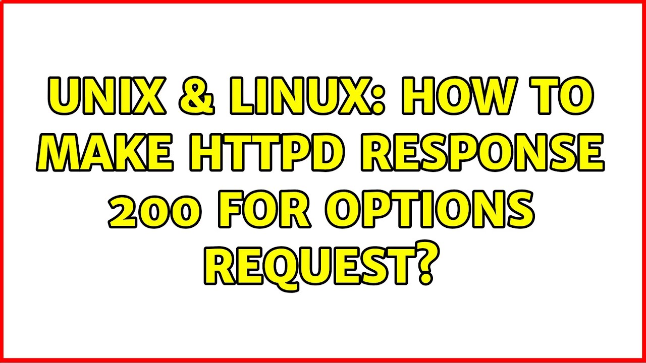 Unix & Linux: How to make httpd response 200 for options request? (2 ...