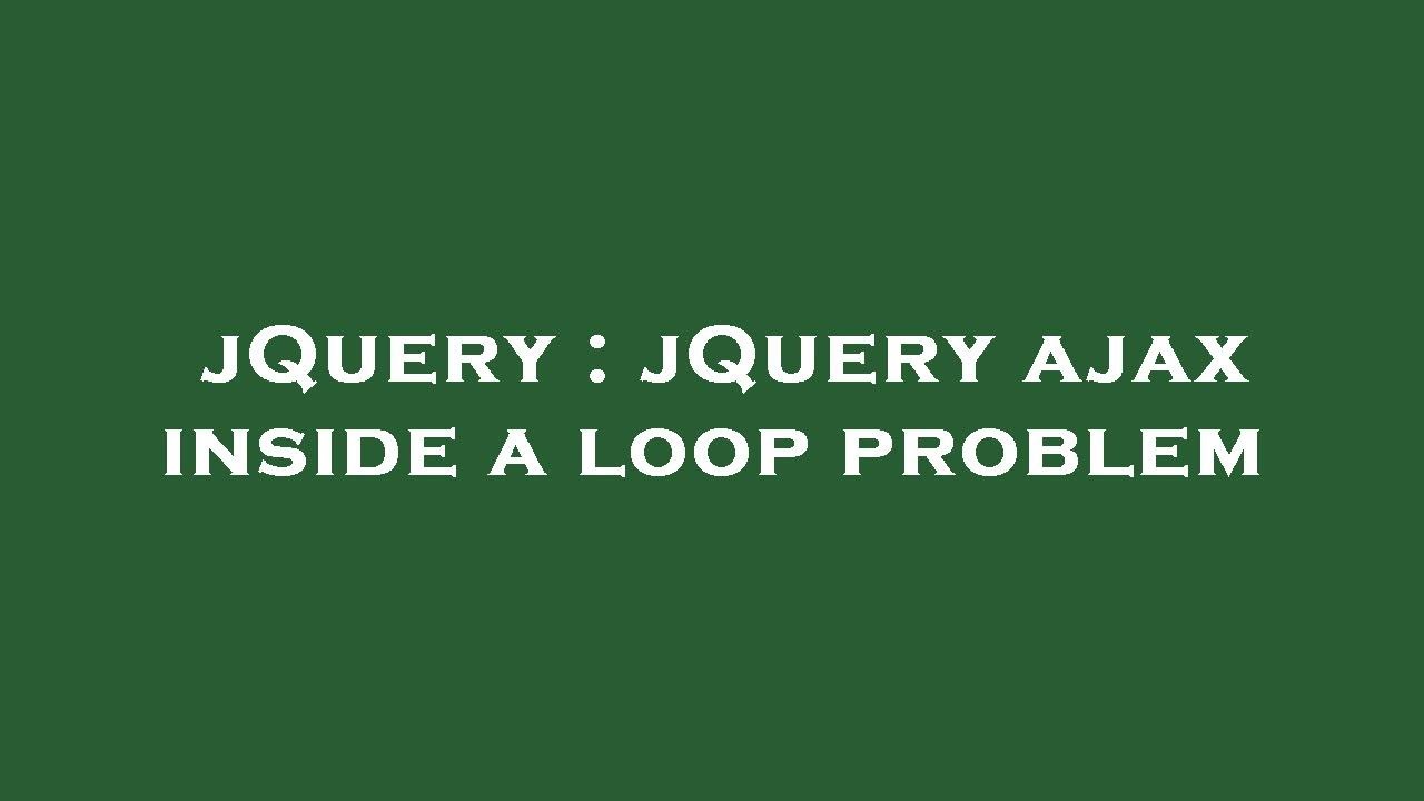 Jquery Jquery Ajax Inside A Loop Problem Youtube