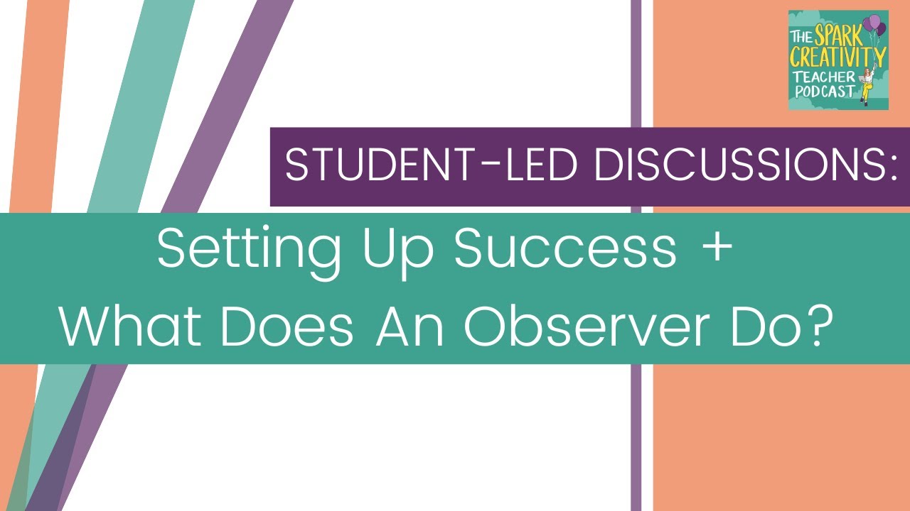 Student-Led Discussion: Setting up Success +The Observer’s Role| Spark ...