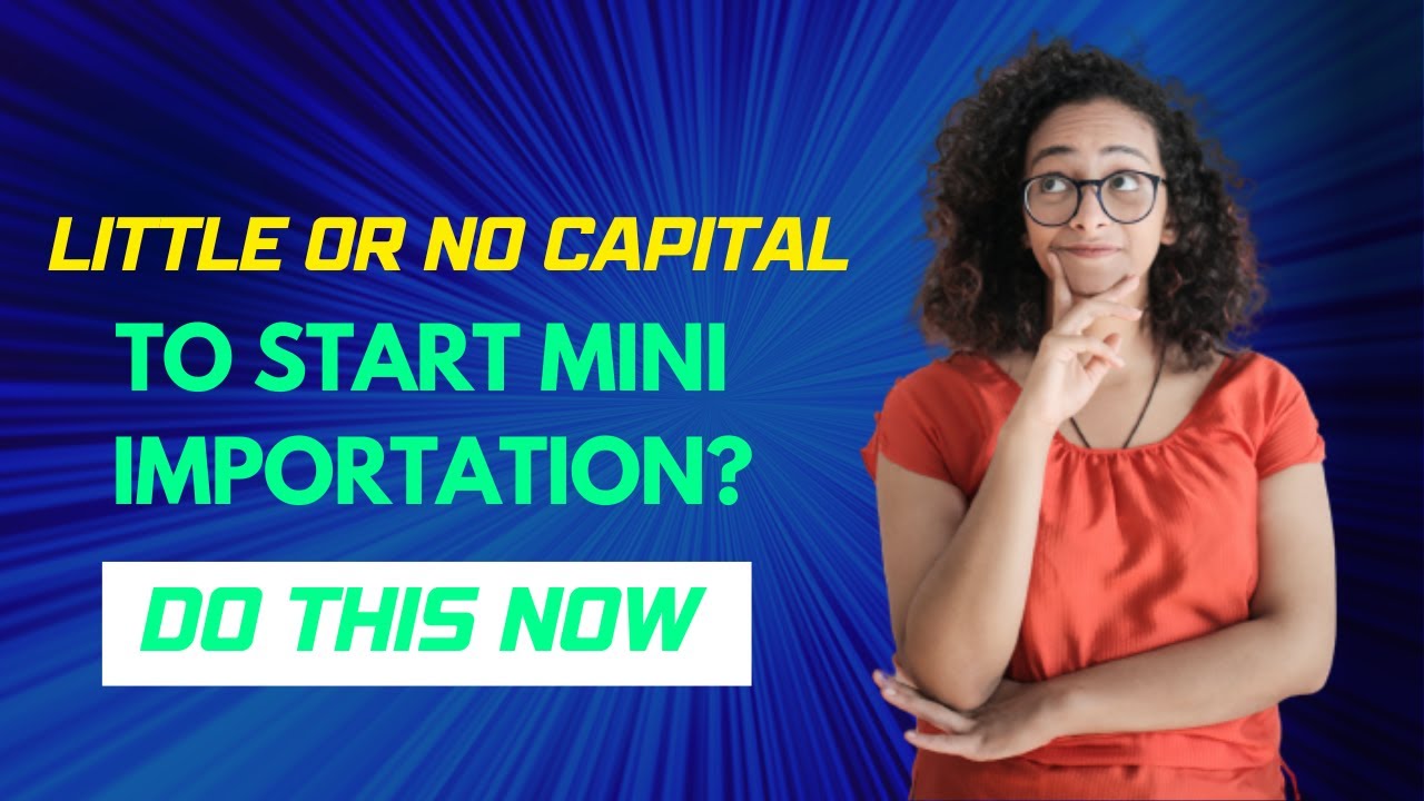 Mini Importation How To Start With Little Or No Capital ( Beginners ...