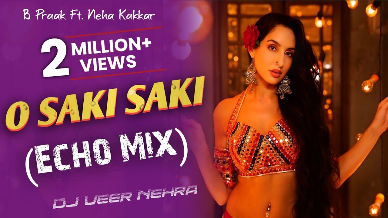 O Saki Saki Re (Echo Mix) Dj Veer Nehra ft. Neha Kakkar & B Praak | O Saki Saki Slowed+Reverb ...
