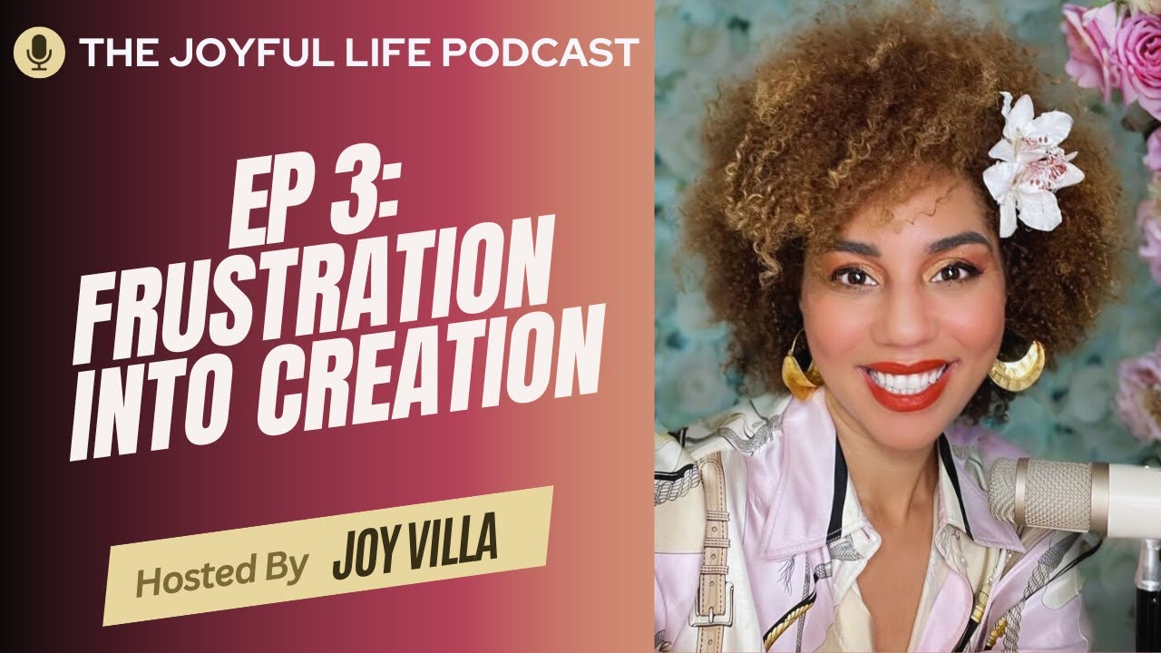 From Frustration To Creation | The Joyful Life Ep 3 - YouTube
