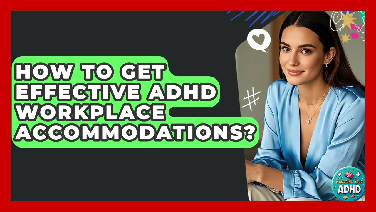 How To Get Effective ADHD Workplace Accommodations? - Managing Your ...