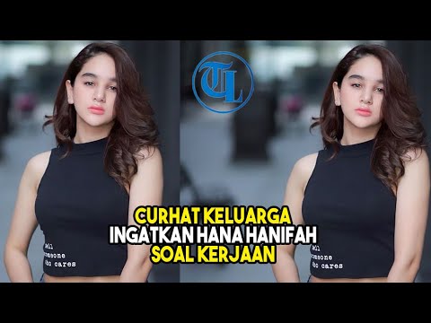 Curhat Keluarga Ingatkan Hana Hanifah Soal Kerjaan