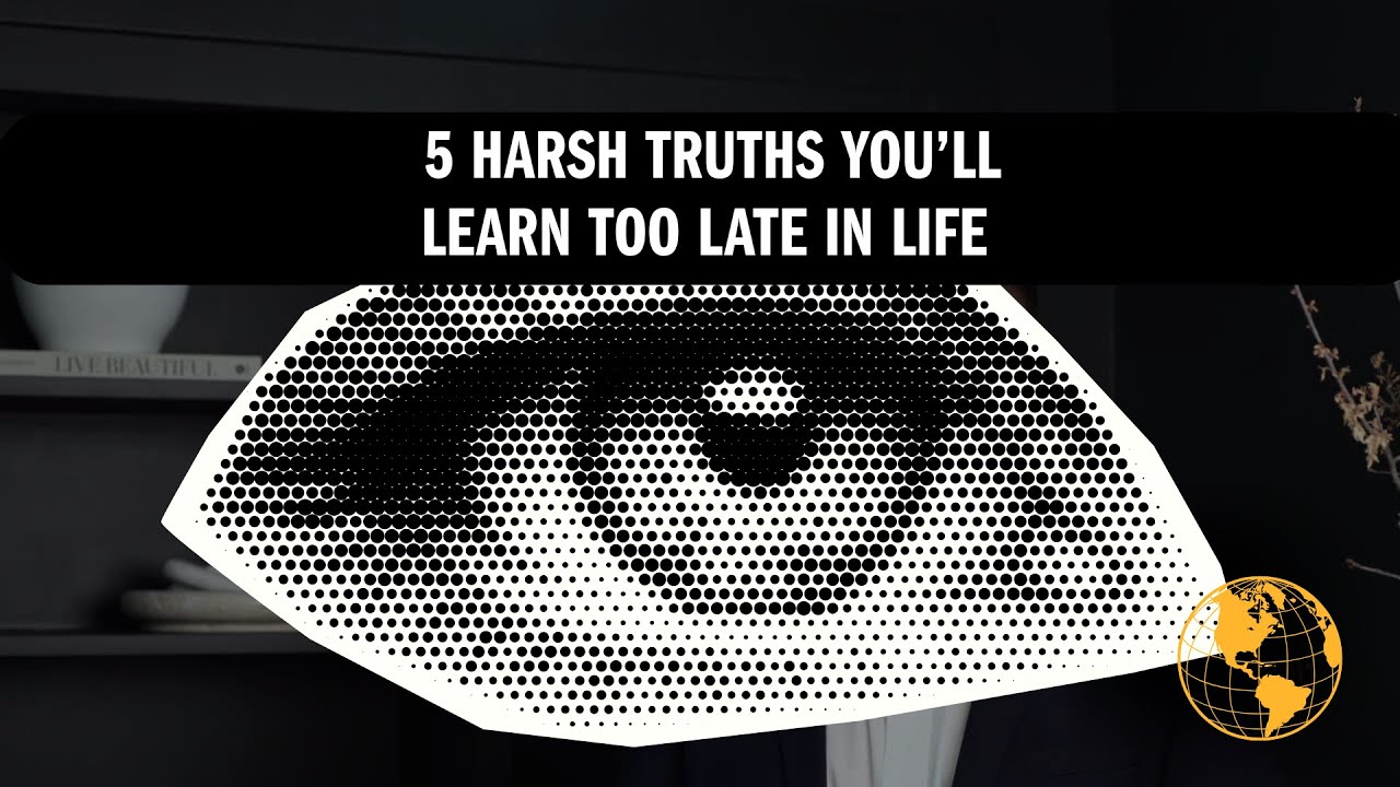 5 Harsh Truths You Learn Too Late in Life - YouTube