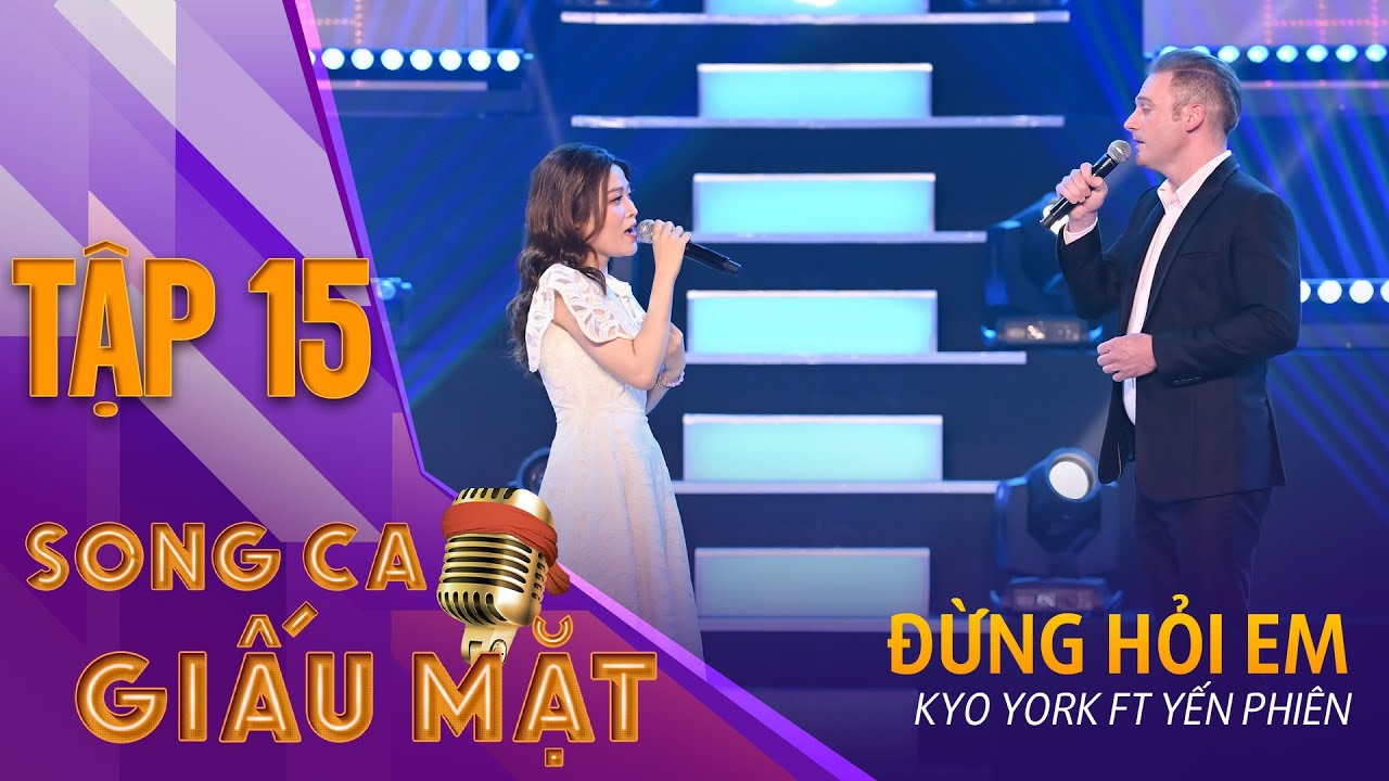 ĐỪNG HỎI EM - Kyo York, Yến Phiên | Song ca Giấu Mặt Tập 15 - YouTube
