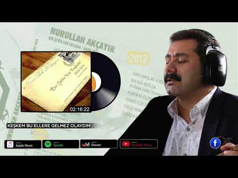Nurullah Akçayır | Keşkem Bu Ellere Gelmez Olaydım (©2011 ·Official Audio)