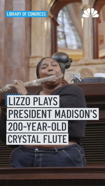 LIZZO Plays President James Madison’s 200-Year-Old CRYSTAL FLUTE - YouTube