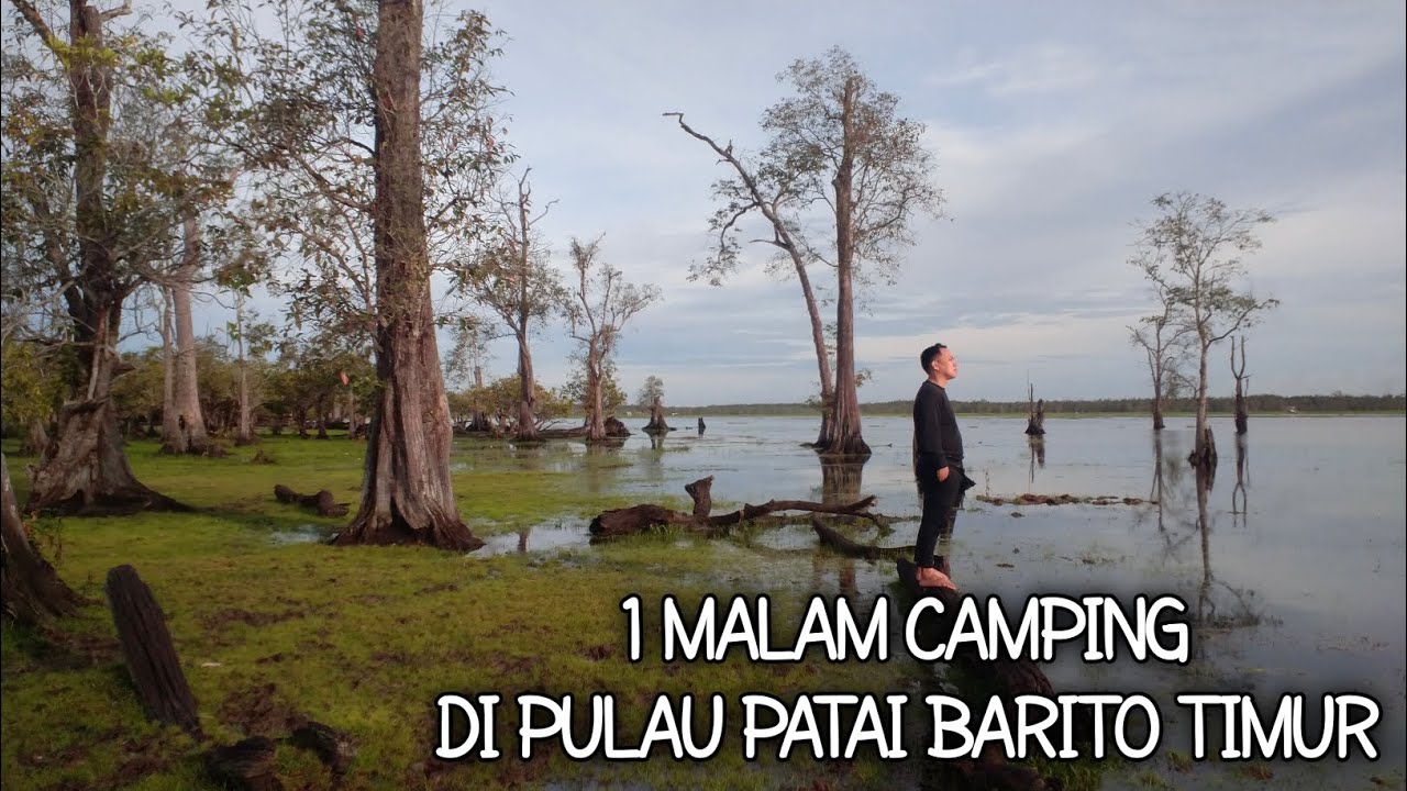 PULAU PATAI BARITO TIMUR DAN 1 MALAM KESERUAN CAMPING KAMI - YouTube