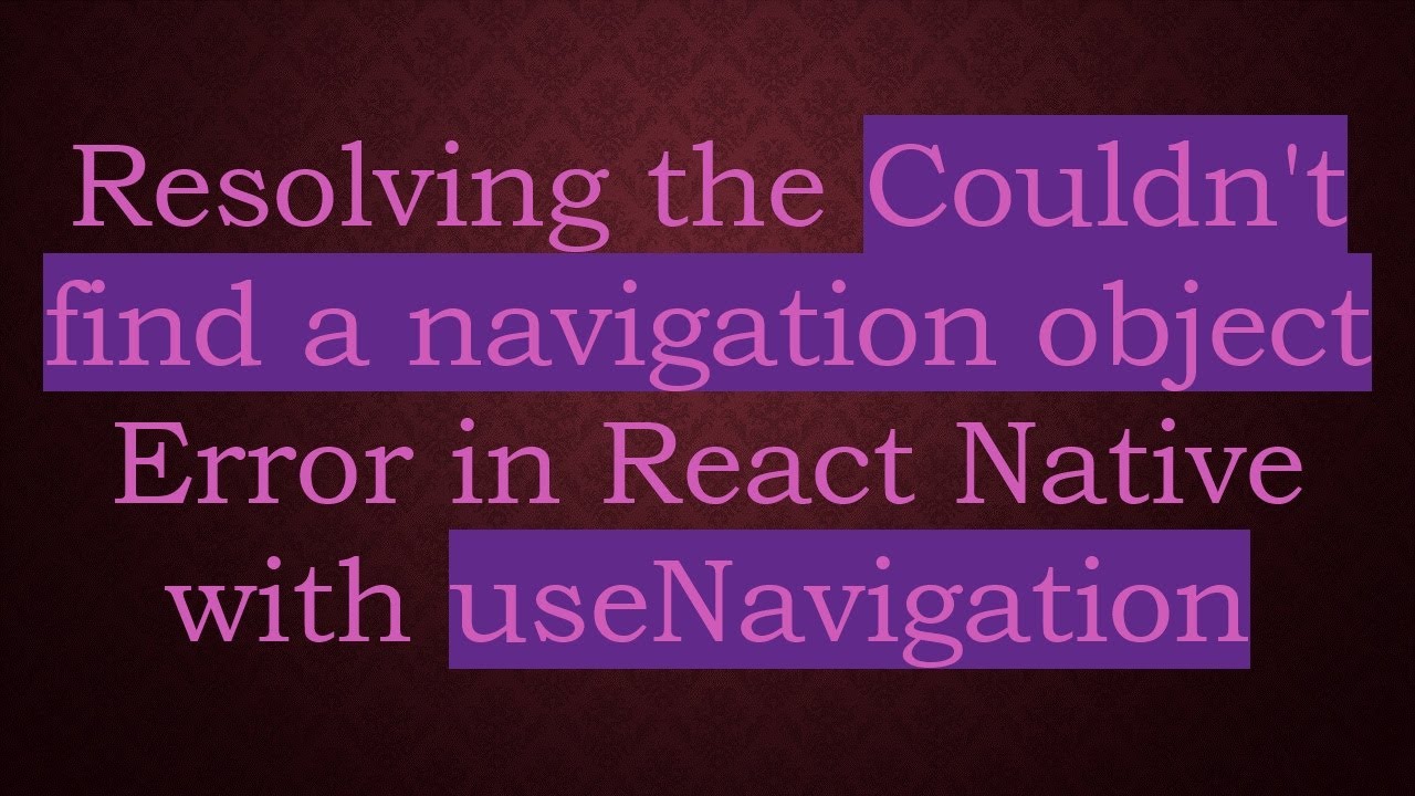 Resolving The Couldnt Find A Navigation Object Error In React Native With Usenavigation Youtube