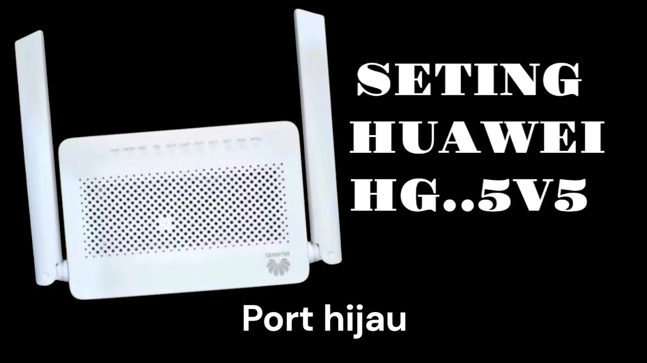 SETTING ROUTER HUAWEI HG8145V5 PORT HIJAU - YouTube