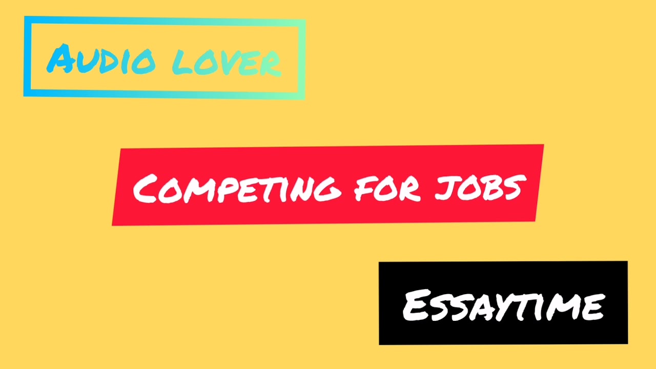 Competing for jobs || essaytime - YouTube