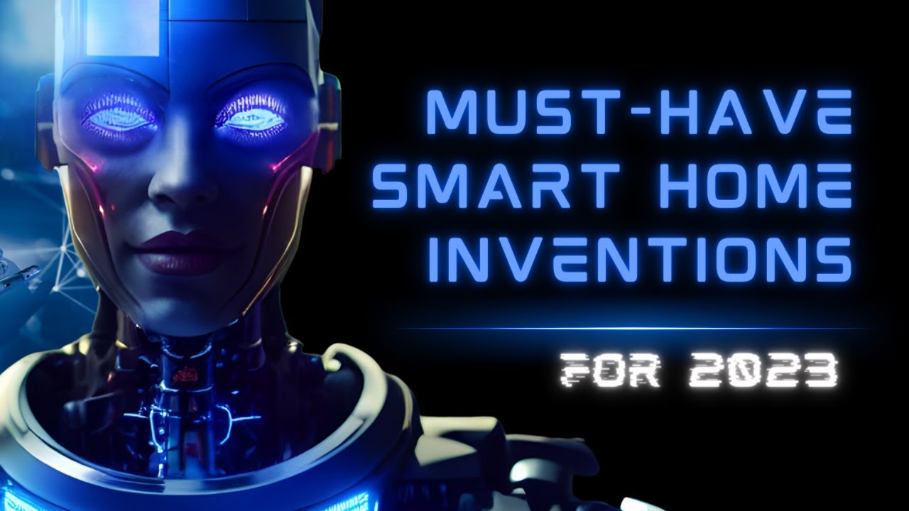 Must Have Smart Home Inventions for 2023 - YouTube
