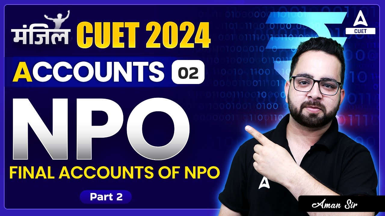 CUET 2024 Accountancy | Final Accounts of NPO | NPO Part 2 | By Aman Sir - YouTube