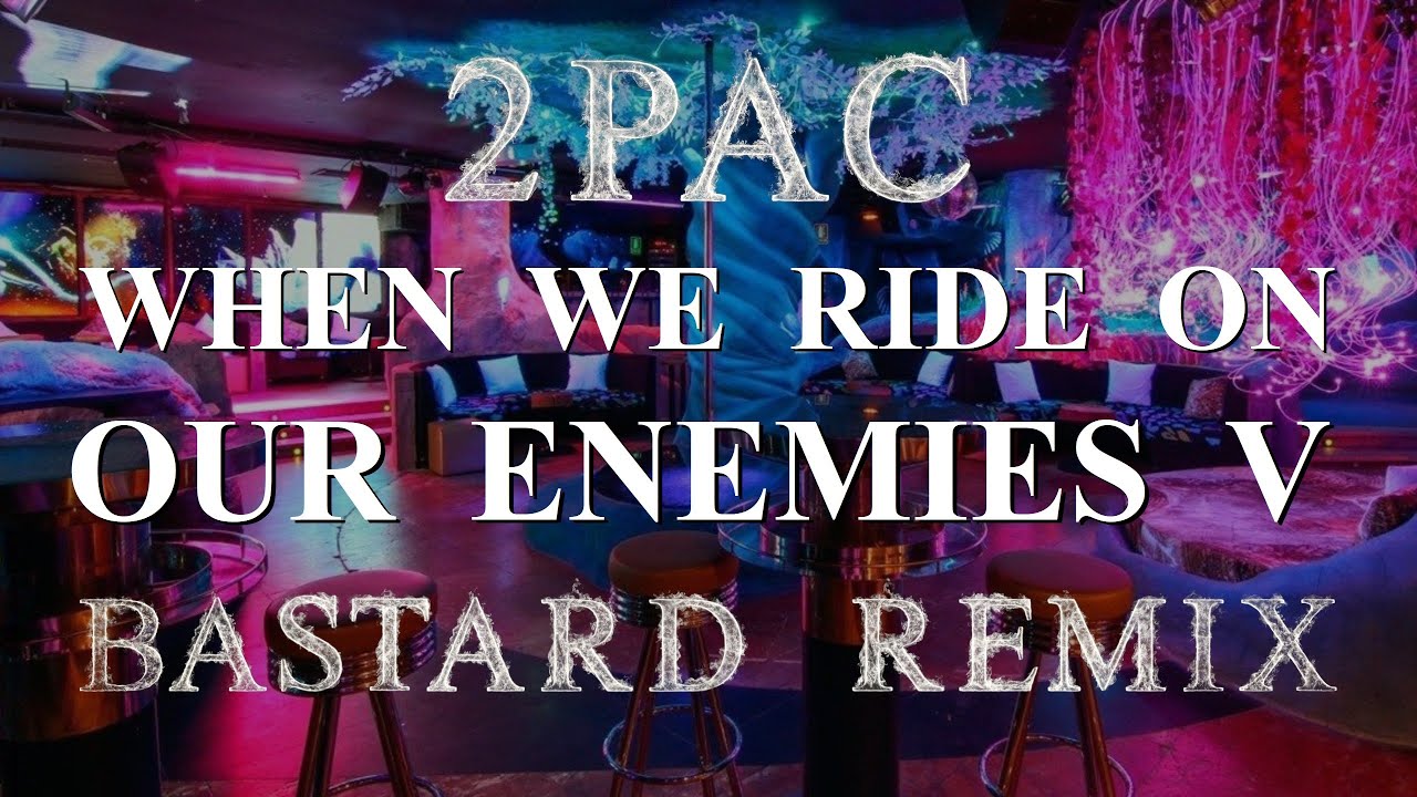 2PAC - WHEN WE RIDE ON OUR ENEMIES V. [BTD★RMX] 2024 - YouTube