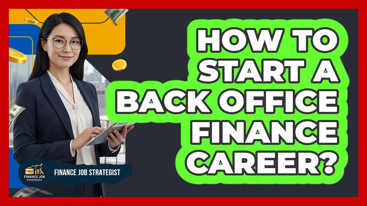 How To Start A Back Office Finance Career? - YouTube