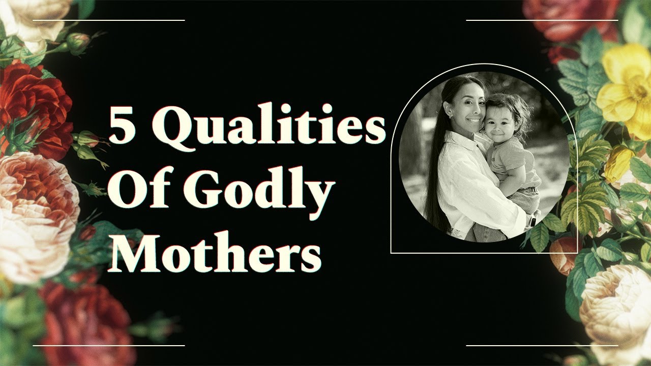 What Is A Mother? | Qualities Of Godly Mothers - YouTube