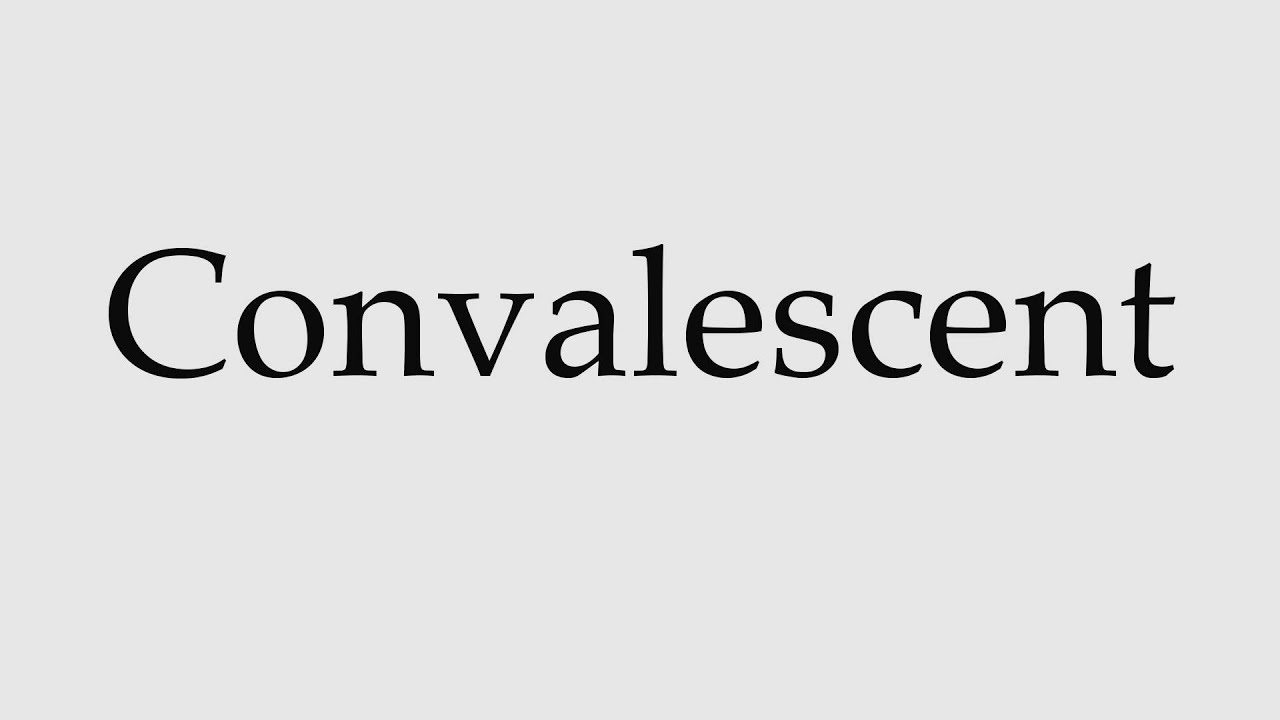 How to Pronounce Convalescent - YouTube