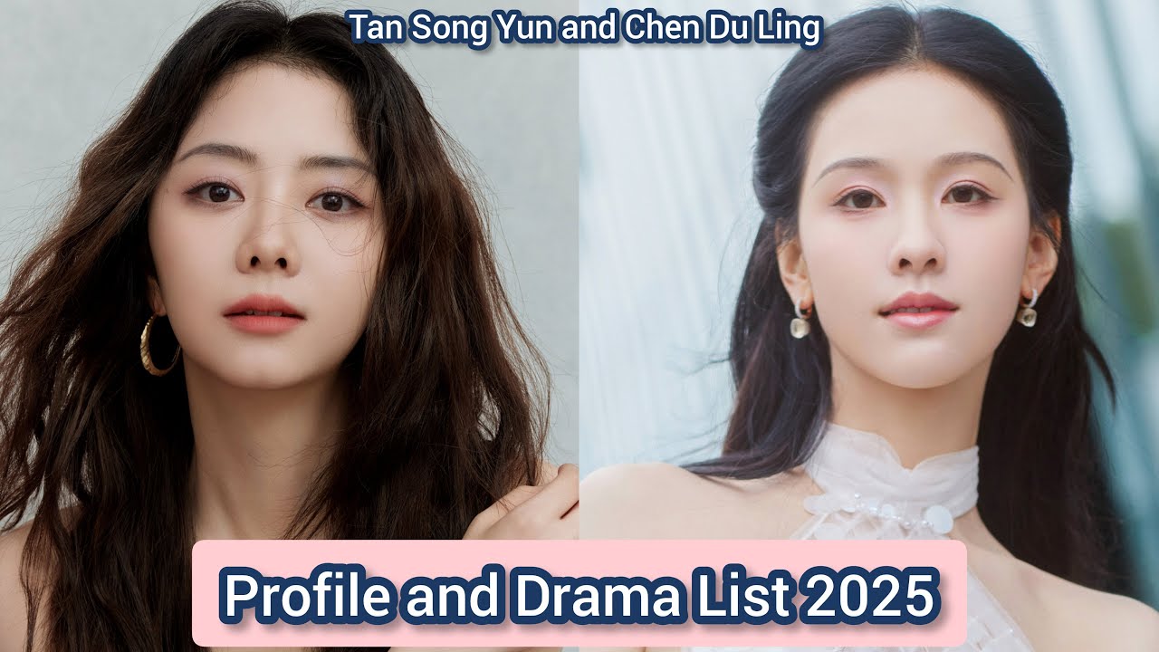 Tan Song Yun and Chen Du Ling | Profile and Drama List 2025 | - YouTube