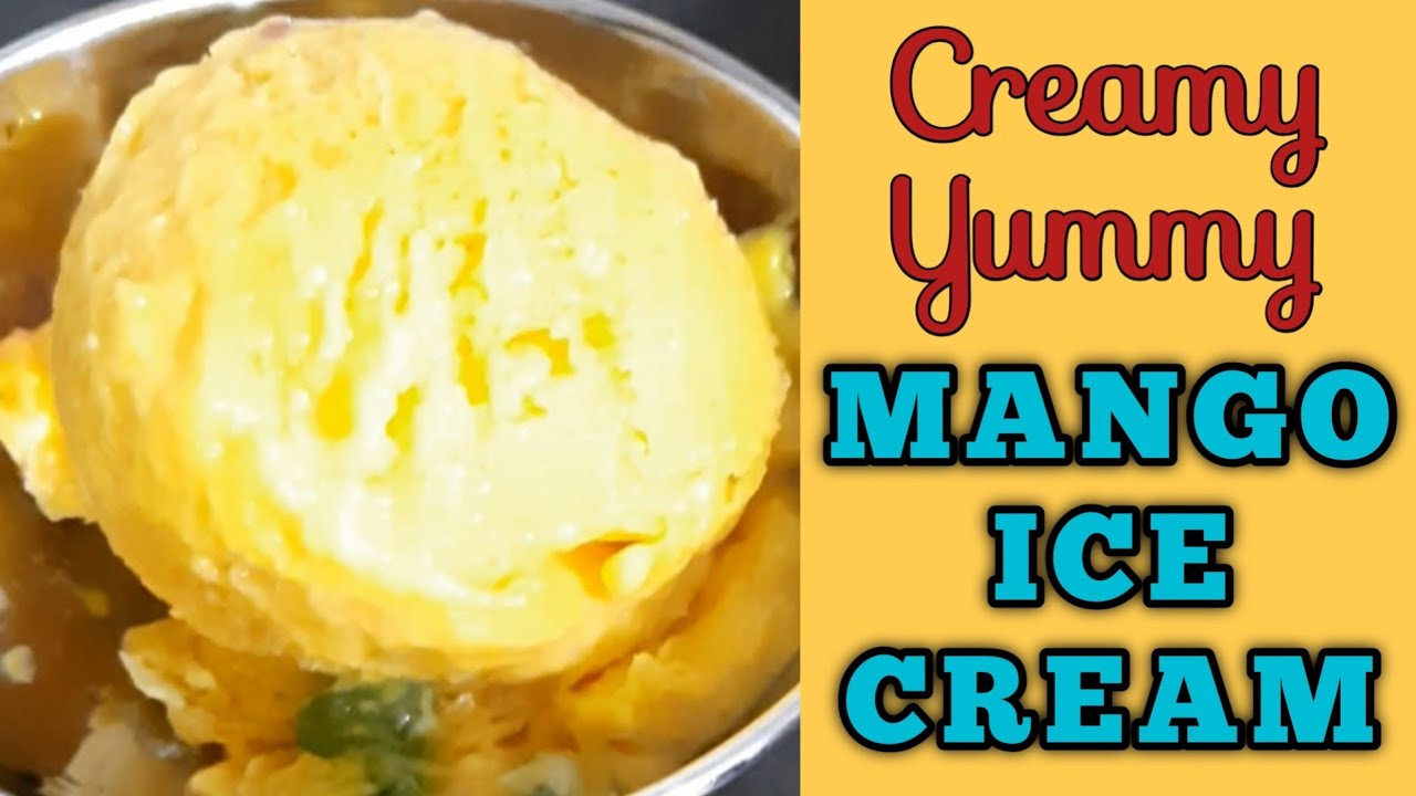 Mango Ice Cream | How to make Mango Ice Cream – Creamy, Yummy, No ice ...