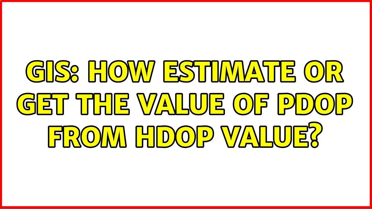 GIS: How estimate or get the value of PDOP from HDOP value? - YouTube