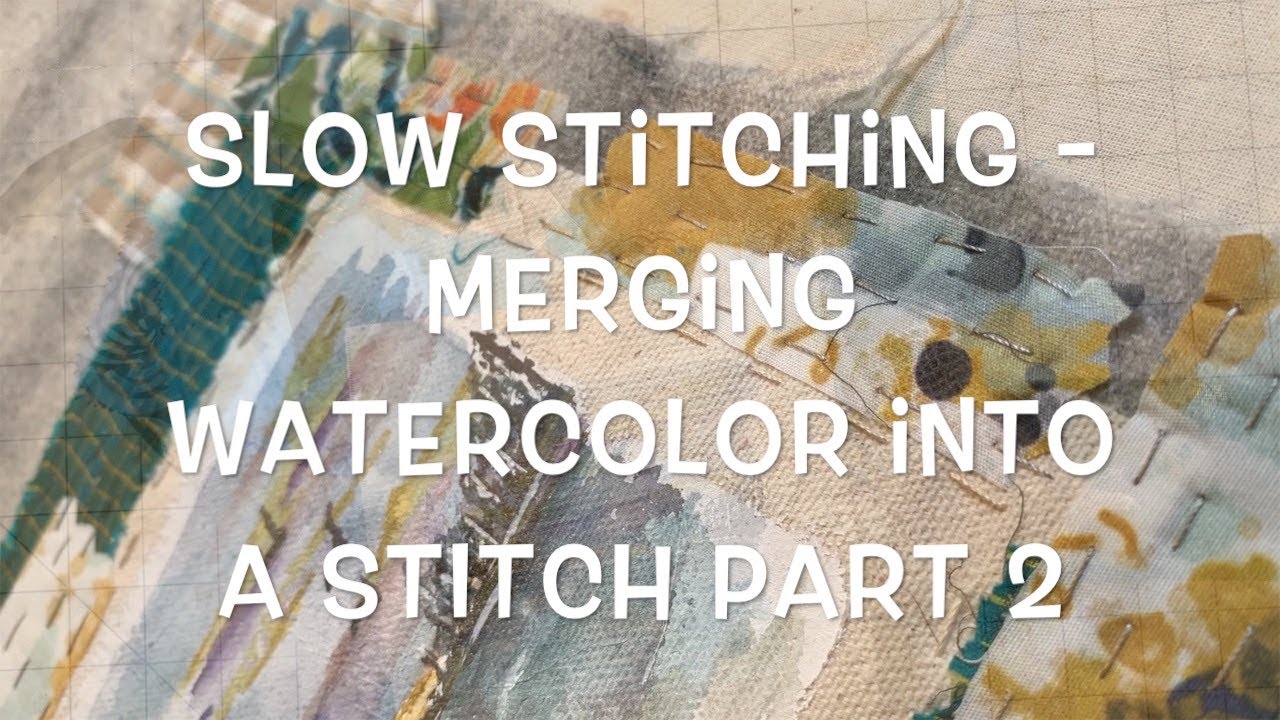 Slow Stitching - Merging Watercolor Into A Stitch Part 2 - YouTube