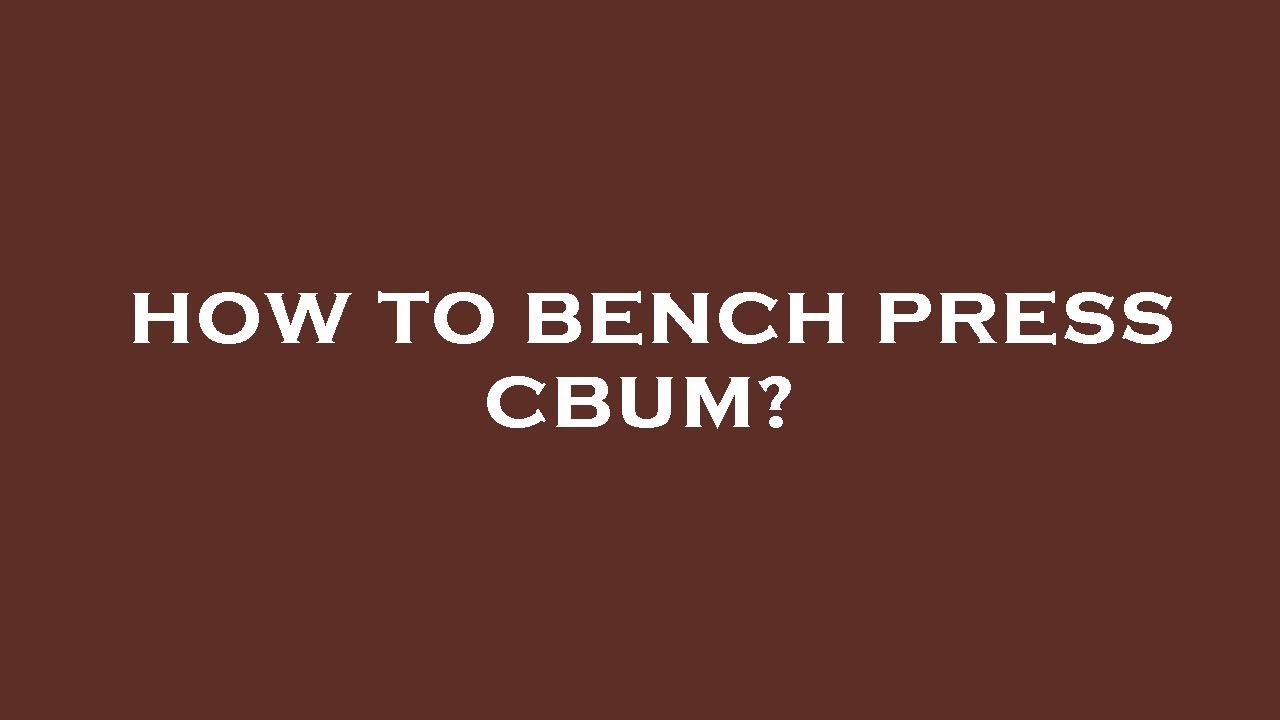How to bench press cbum? - YouTube