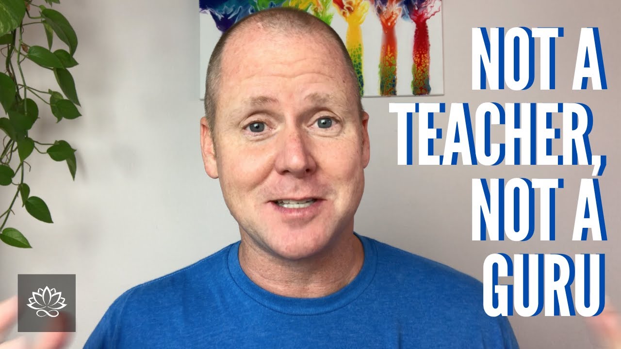 Not a Teacher, Not a Guru (Not that there's anything wrong with it ...