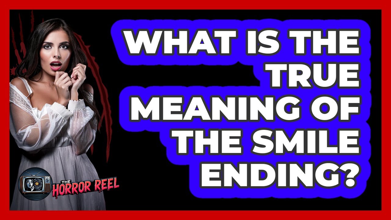 What Is The True Meaning Of The Smile Ending? - YouTube