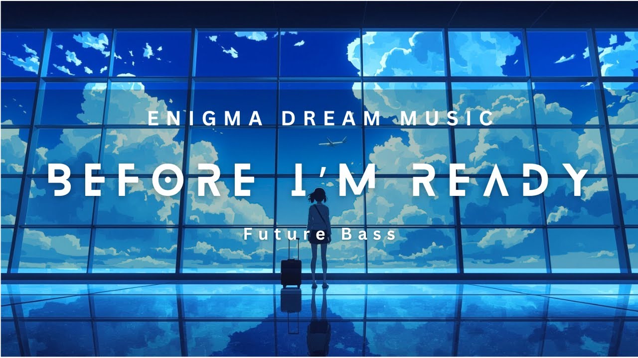 Before I'm Ready - Enigma Dream Music | Melodic Future Bass | Epic ...