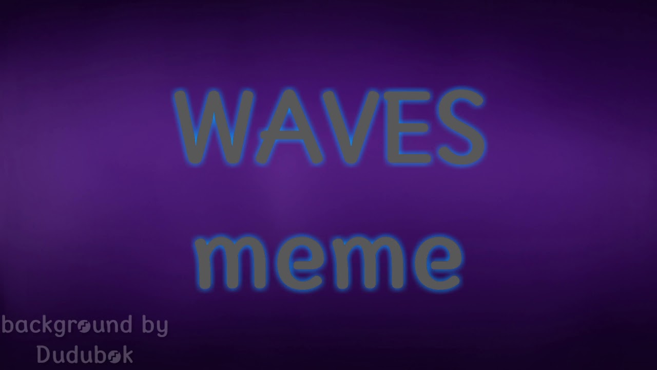 Waves meme //background// - YouTube