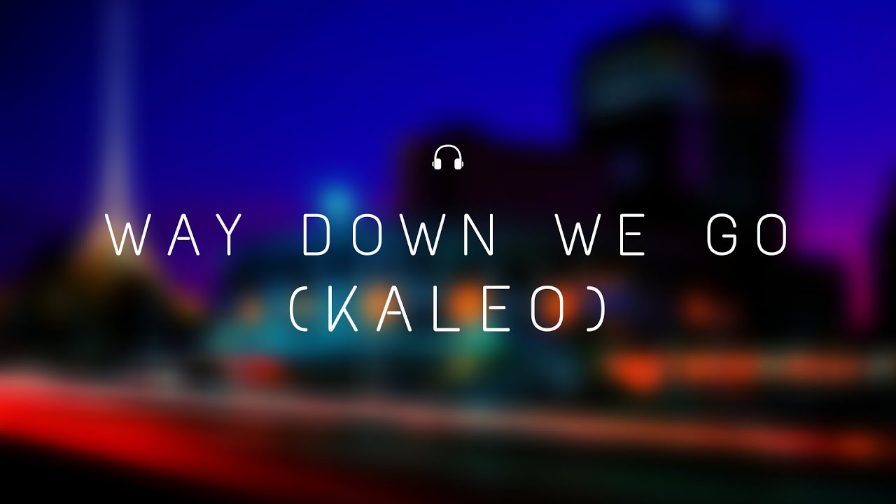 Way down we go (Kaleo) Lyrics - YouTube