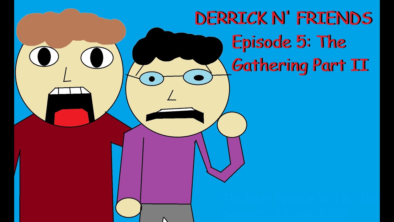 Derrick N' Friends Episode 5: The Gathering Part 2 - YouTube