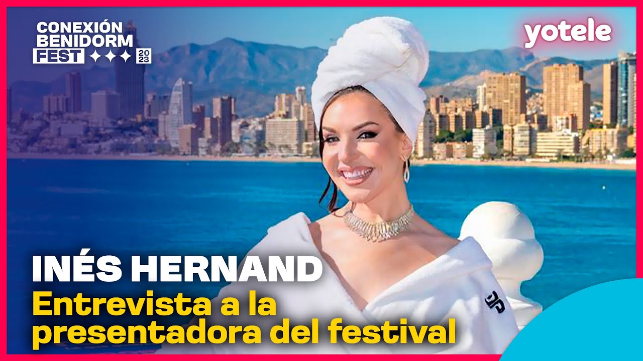 ENTREVISTA a INÉS HERNAND, presentadora del BENIDORM FEST 2023 | Yotele ...