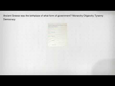 Ancient Greece was the birthplace of what form of government? Monarchy ...