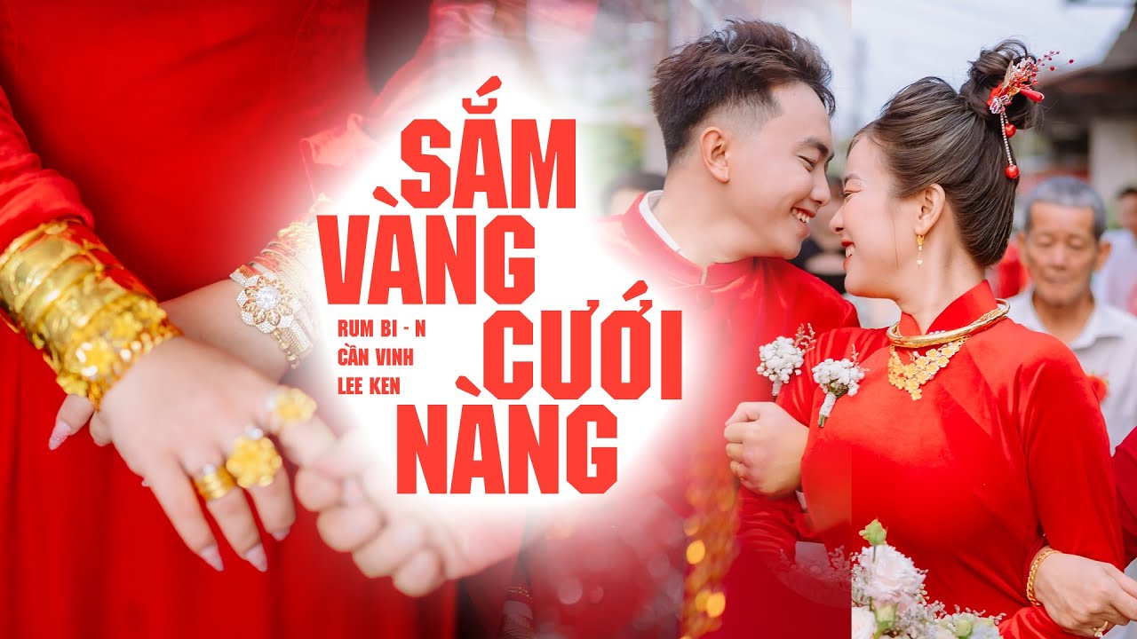 SẮM VÀNG CƯỚI NÀNG || RUM BI - N x CẦN VINH x LEE KEN || (Official MV ...