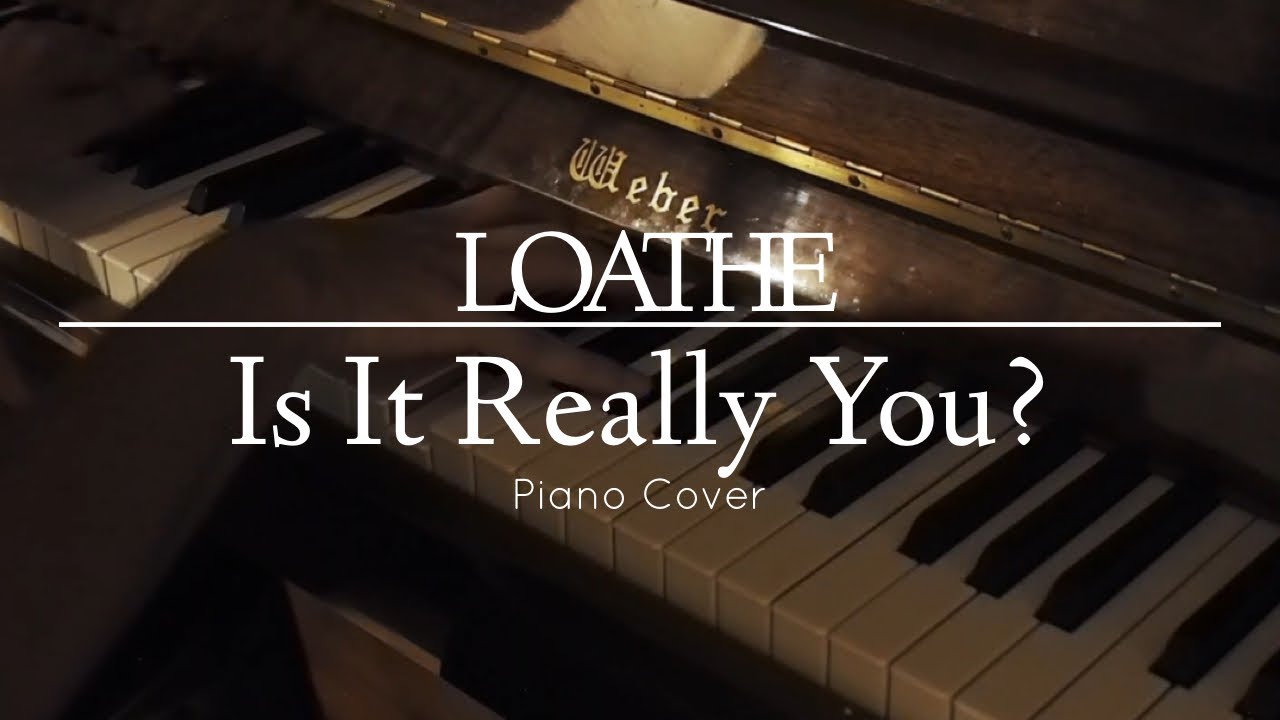 [Loathe - Is It Really You?] Piano Cover - YouTube
