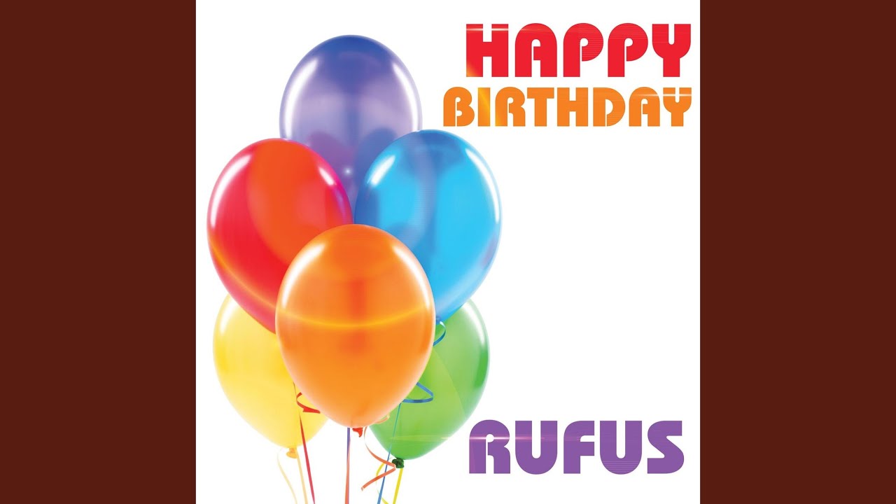 Happy Birthday Rufus - YouTube