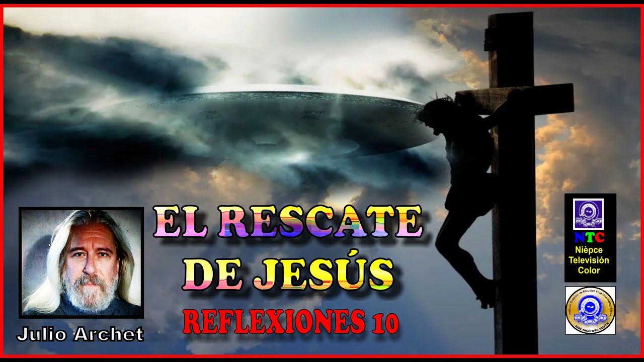 EL RESCATE DE JESÚS * REFLEXIONES 10 * JULIO ARCHET - YouTube