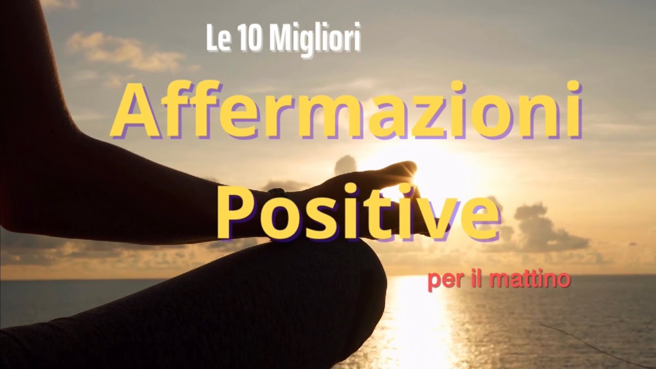 le 10 migliori affermazioni positive potenti per il mattino - YouTube