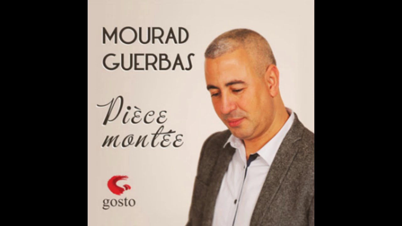 Mourad Guerbas Pièce Montée Album 2015 - YouTube