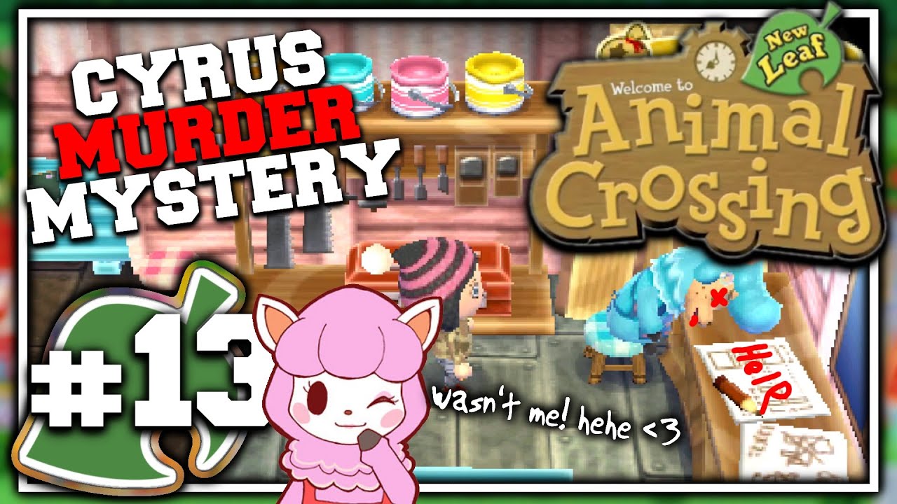 Animal Crossing: New Leaf - Part 13 - CYRUS MURDER MYSTERY (Day 11 ...