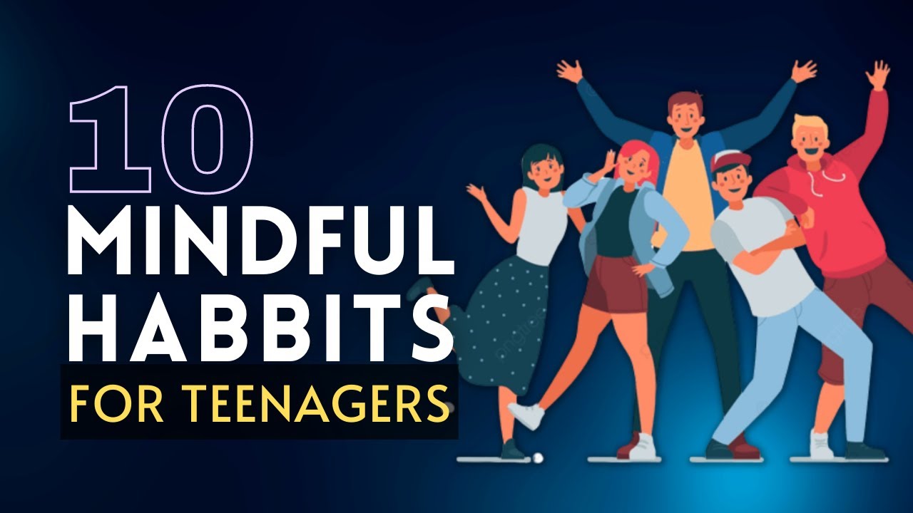 Maximize Your Teen Years with These 10 Mindfulness Habits - YouTube