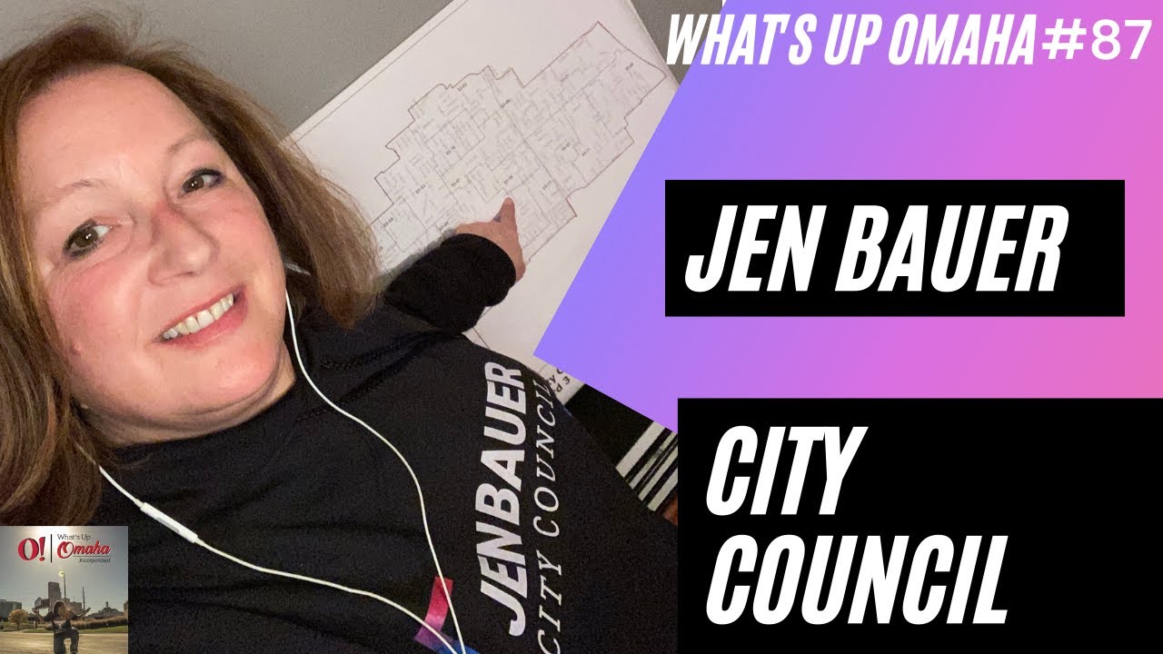 What's Up Omaha #87 - Jen Bauer, Omaha City Council District 3 ...