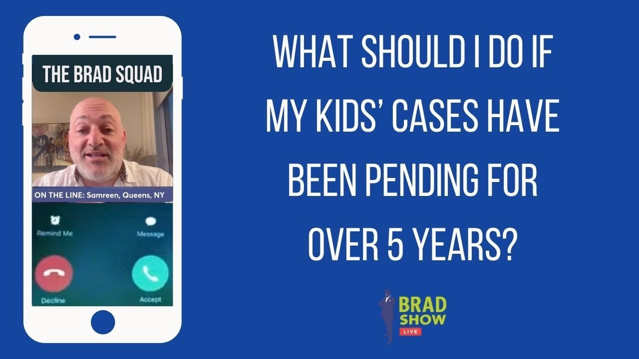 What Should I Do If My Kids’ Cases Have Been Pending For Over 5 Years ...