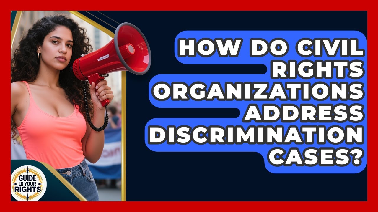 How Do Civil Rights Organizations Address Discrimination Cases? | Guide ...