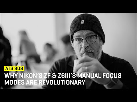 Approaching The Scene 308: Why Nikon's Zf & Z6iii's Manual Focus Modes Are Revolutionary