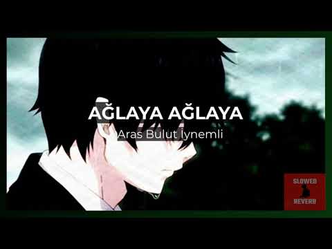 aras bulut iynemli - ağlaya ağlaya (slowed and reverb)